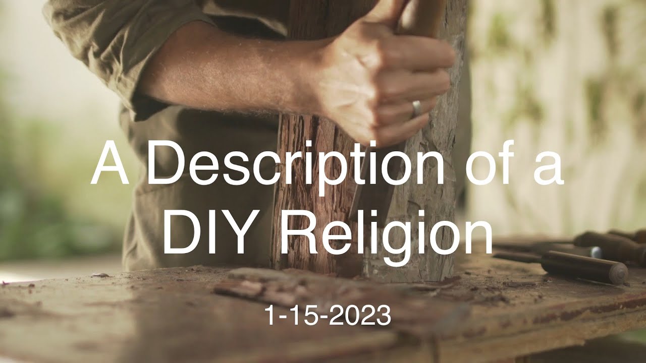 A Description of a DIY Religion 1-15-2023 - YouTube