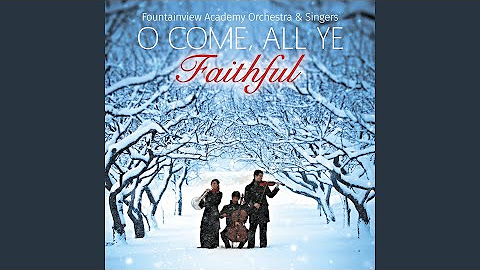O Come, All Ye Faithful - Fountainview Academy Orchestra & Singers ...