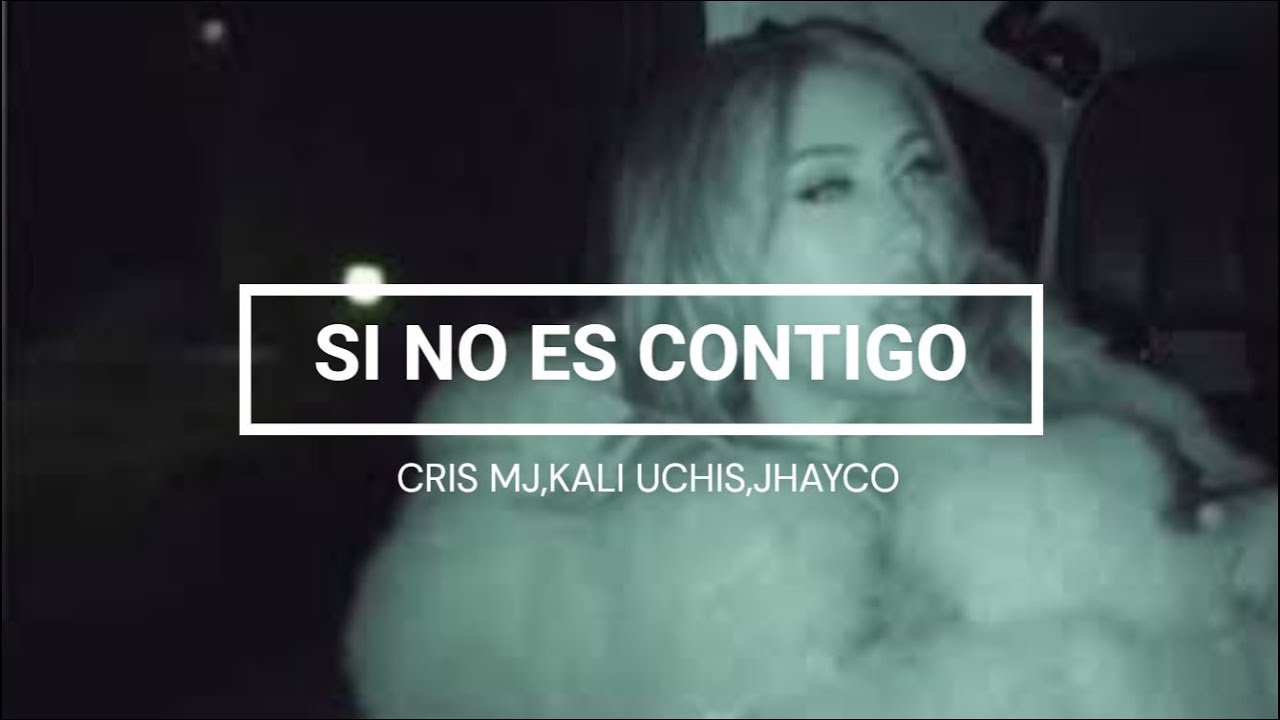 Cris MJ, Kali Uchis, JHAYCO - SI NO ES CONTIGO REMIX LETRA - YouTube Music