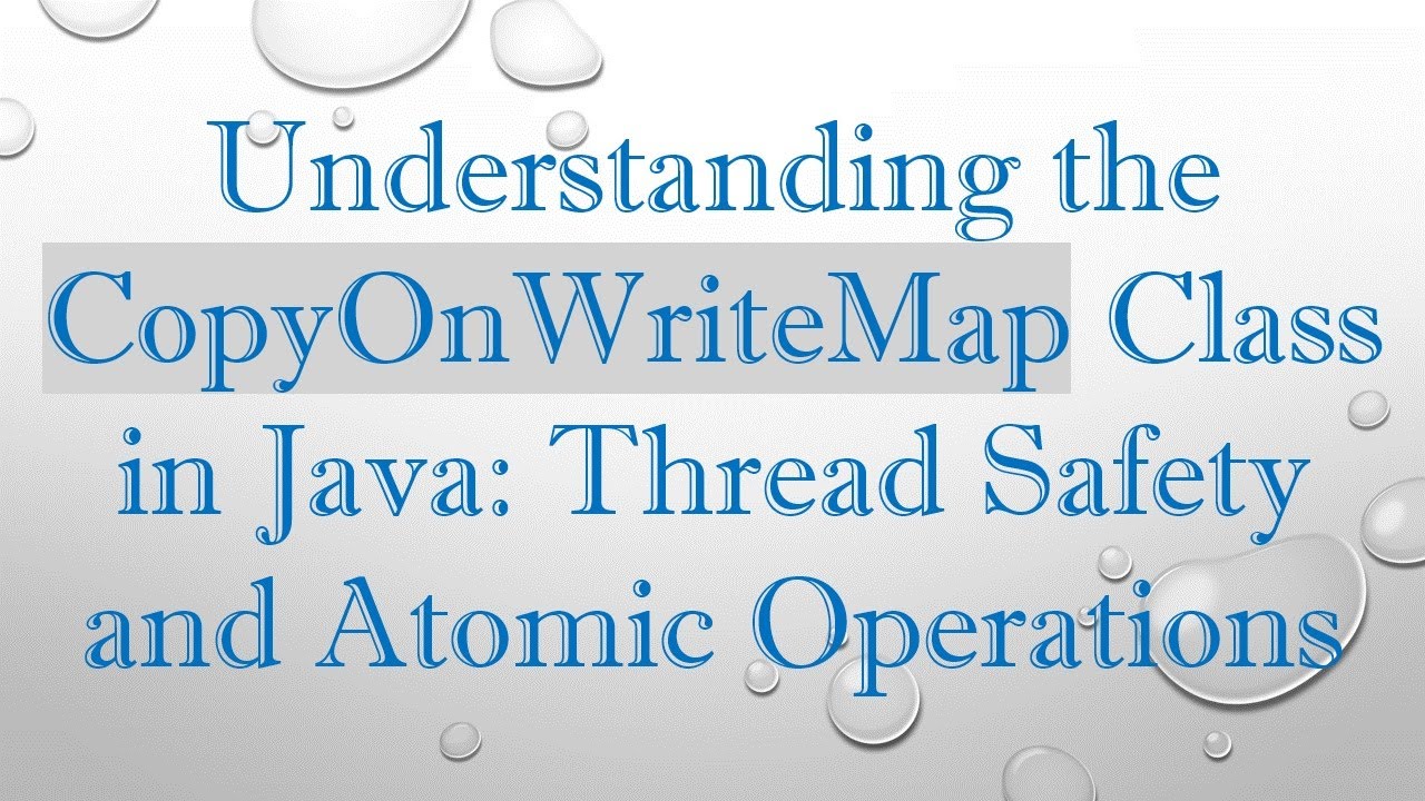 Understanding the CopyOnWriteMap Class in Java: Thread Safety and Atomic Operations - YouTube
