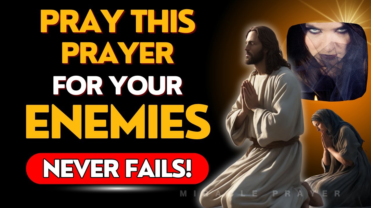 Prayer For Enemies | Prayers For Your Enemies - YouTube