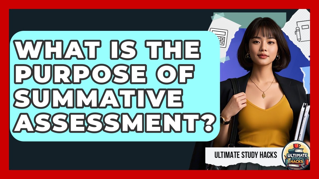 What Is The Purpose Of Summative Assessment? - Ultimate Study Hacks ...