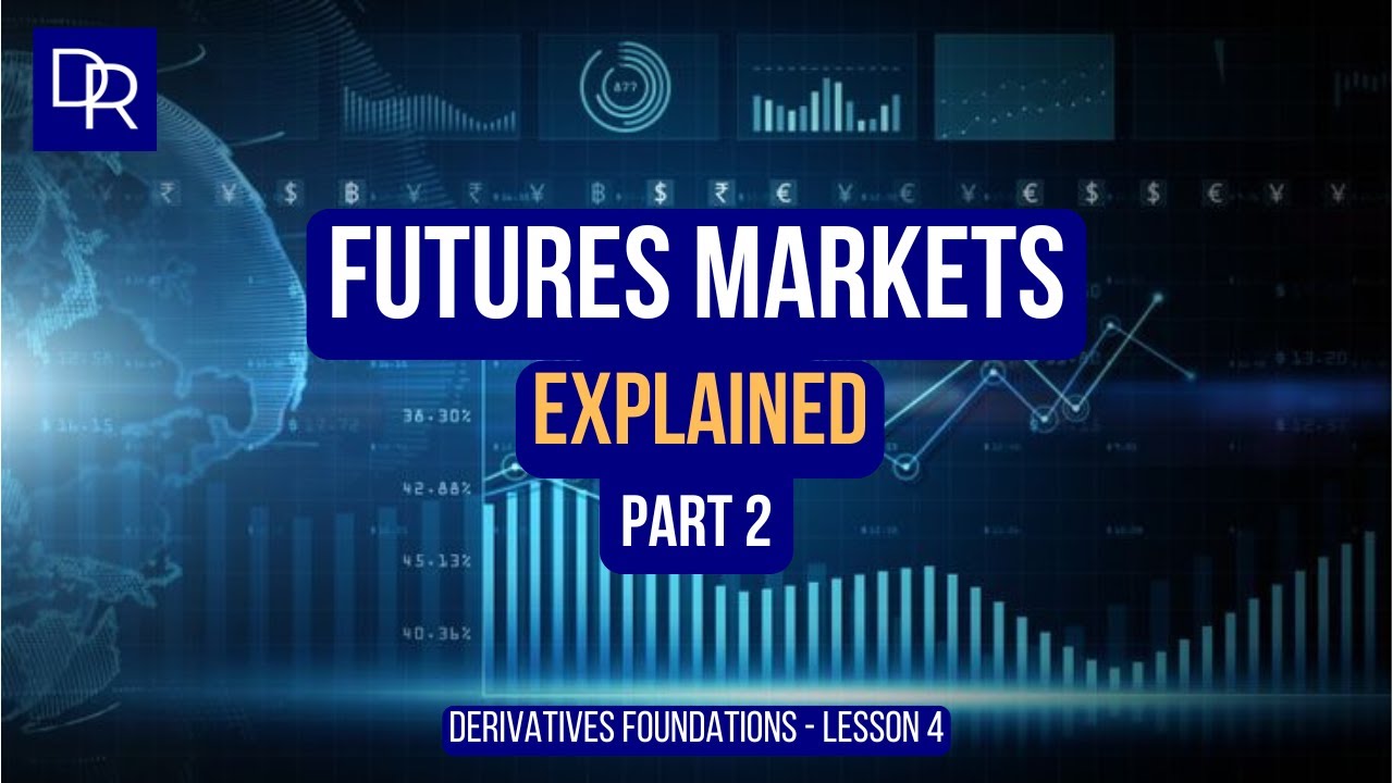 Futures Markets Explained (Part 2) (Derivatives Foundations - Lesson 4 ...