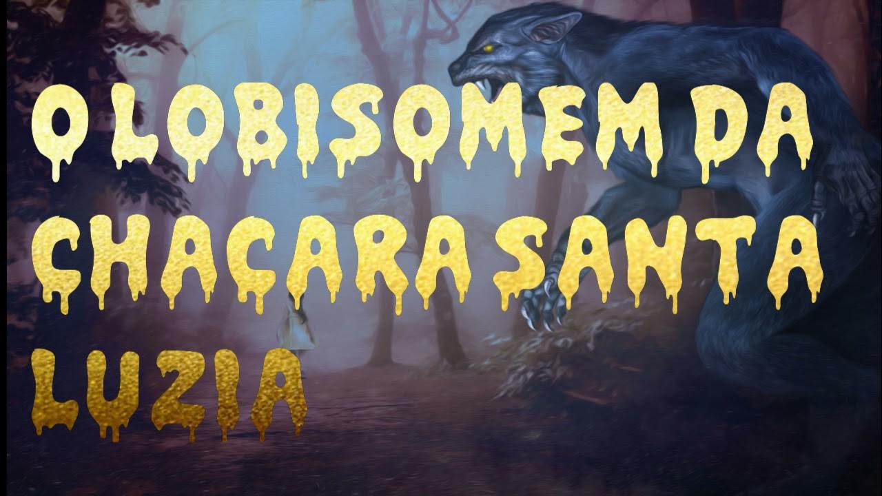 HISTÓRIA DE LOBISOMEM NARRADA - O LOBISOMEM DA CHACARA SANTA LUZIA - YouTube