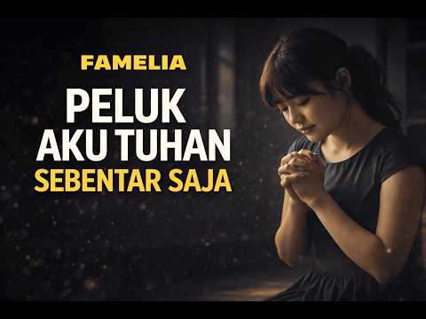Peluk Aku Tuhan Sebentar Saja - Famelia | Deep Emotional & Healing Prayer Song