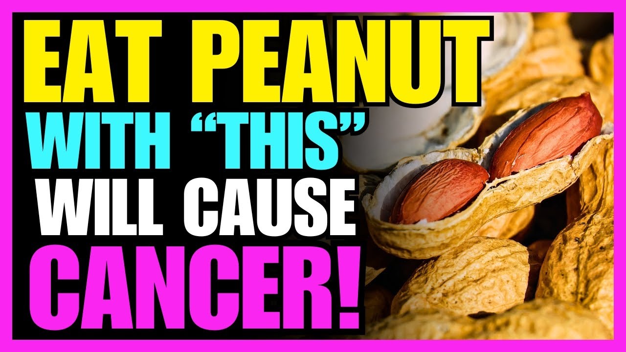 Never Eat Peanut with This 🥜 Cause Cancer and Dementia! 3 Best & Worst ...