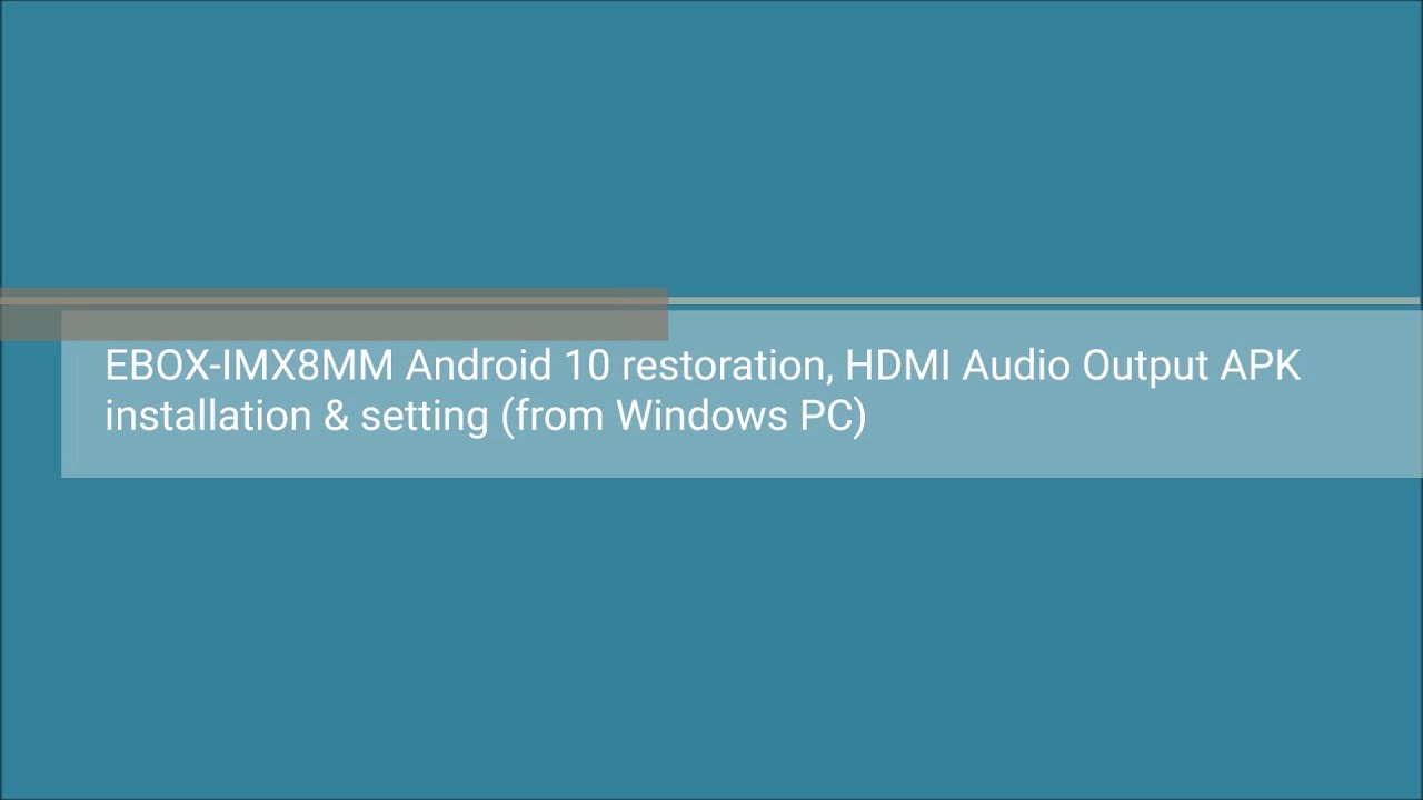 EBOX-IMX8MM Android 10 restoration, hdmi audio output apk installation ...