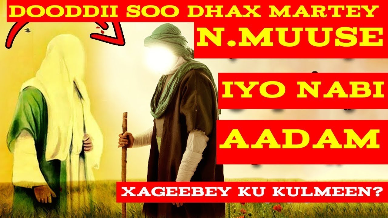 sideebuu nabi muuse CS nabi aadam ugu canaantey dambigiisii? xageebey ...