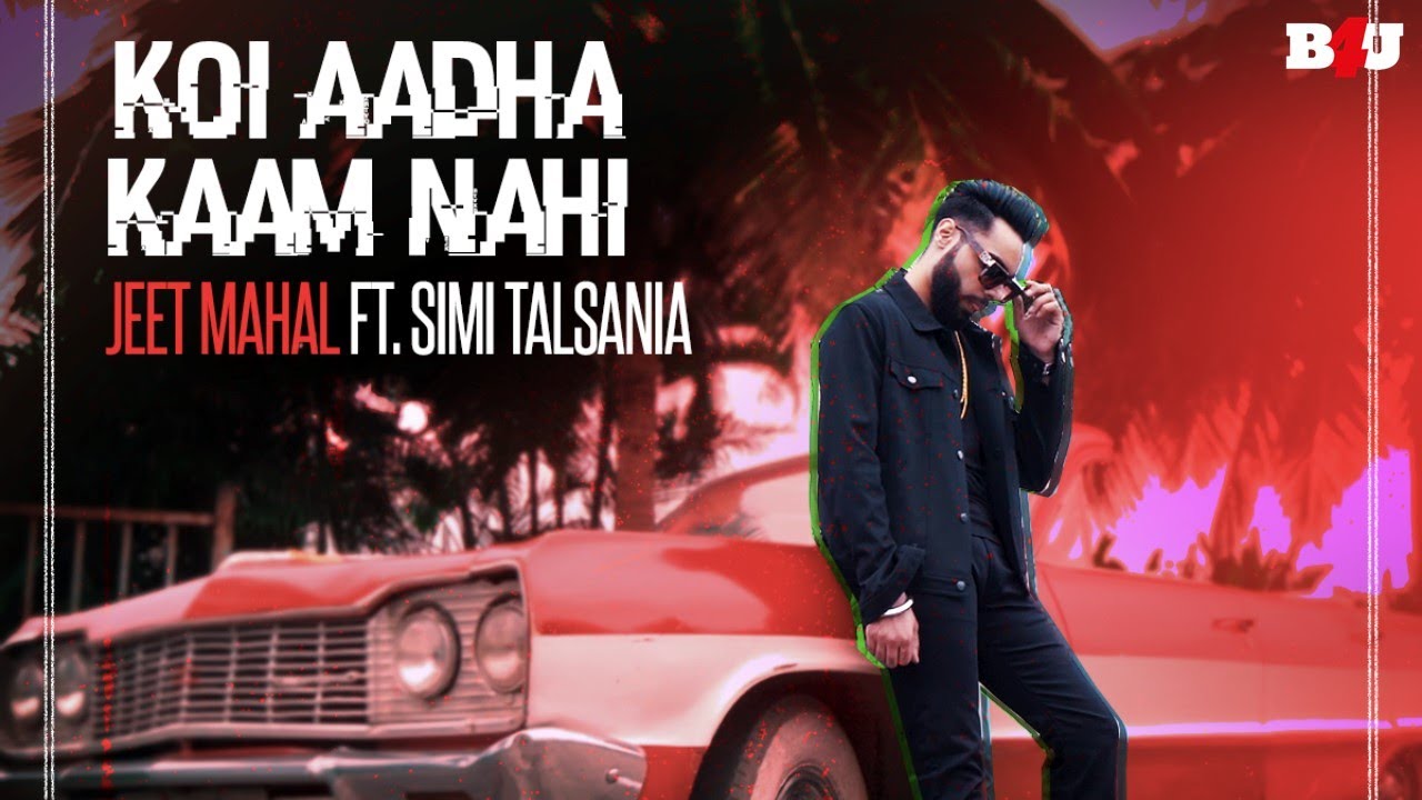 Koi Aadha Kaam Nahi | Official Video | Jeet Mahal featuring Simi ...
