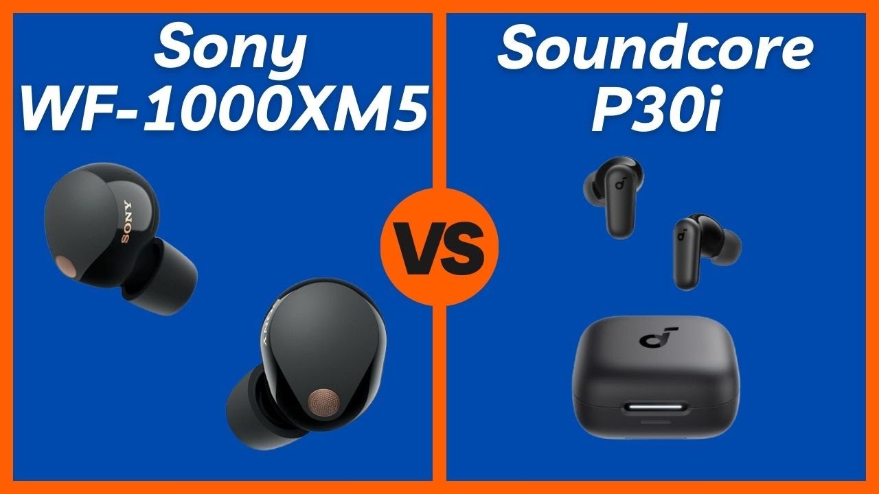 Sony WF 1000XM5 vs Soundcore P30i – Which Earbuds are Better? - YouTube