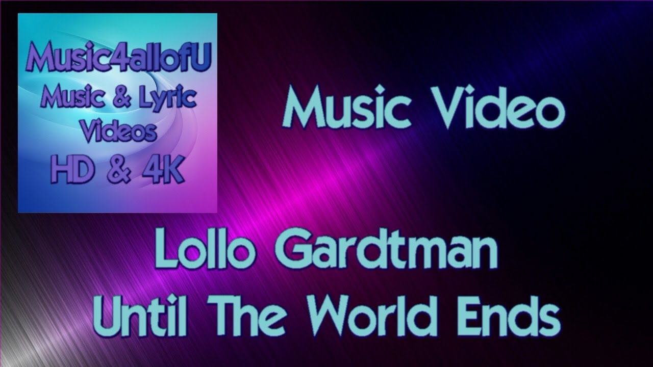 Lollo Gardtman - Until The World Ends (The HD Music Video) - YouTube