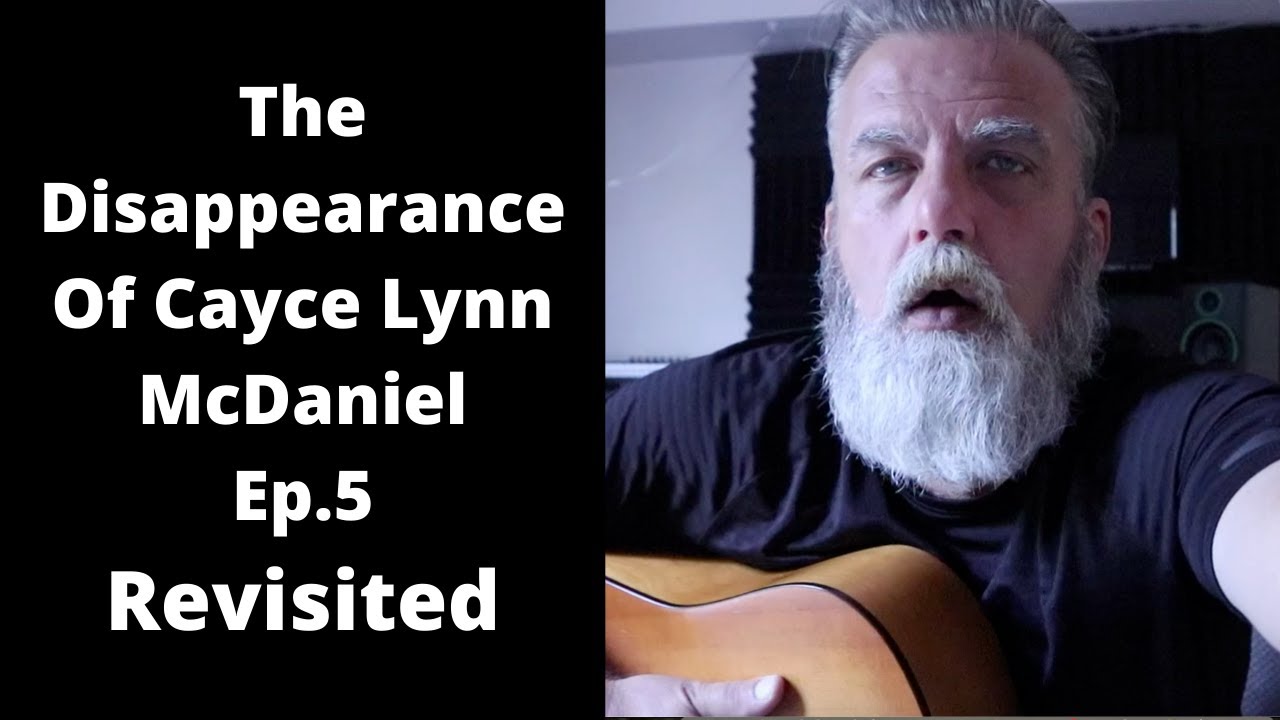 THE DISAPPEARANCE OF CAYCE LYNN MCDANIEL REVISITED Ep.5: A True Crime ...