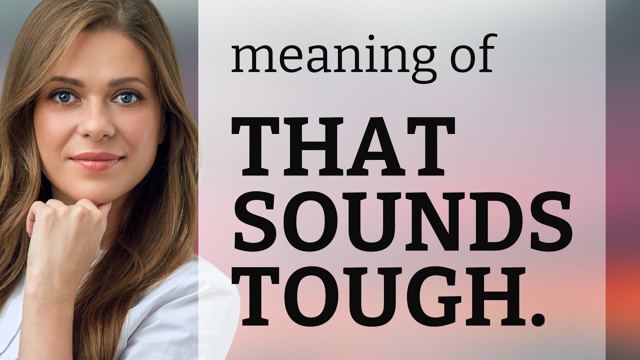Understanding "That Sounds Tough": A Guide to Empathetic English ...