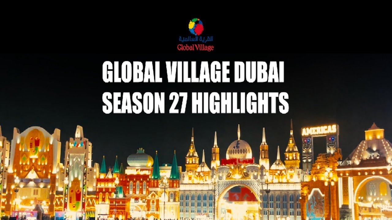 Most Loved Global Village in Dubai Season 27 Highlights in 4K Video ...