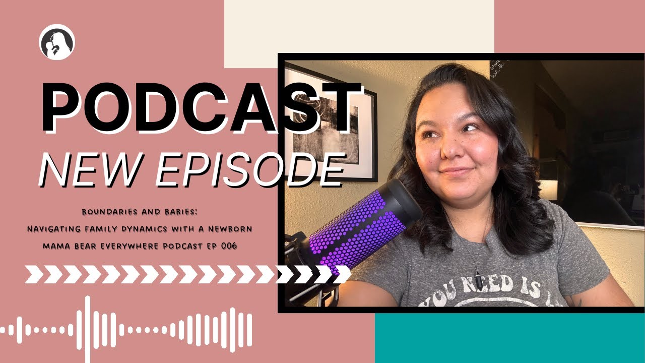 Boundaries and Babies: Navigating Family Dynamics with a Newborn MamaBearsEverywhere Podcast Ep ...