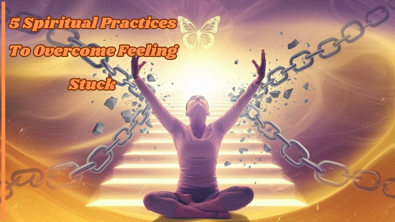 5 Spiritual practices to overcome feeling stuck - YouTube