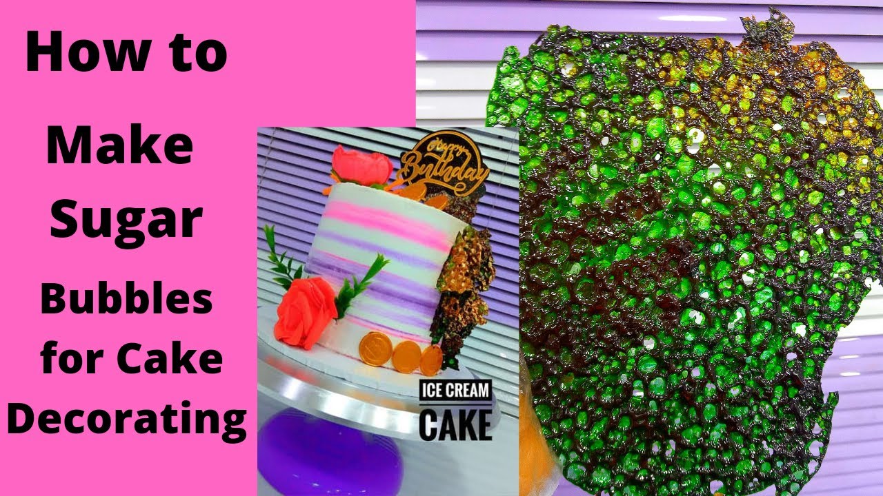 How to make sugar bubbles | How to use sugar bubbles to decorate your ...