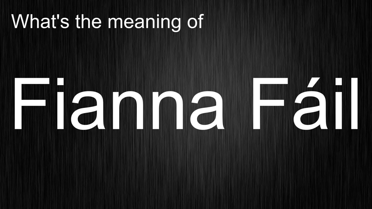 What's the meaning of "Fianna Fáil", How to pronounce Fianna Fáil ...