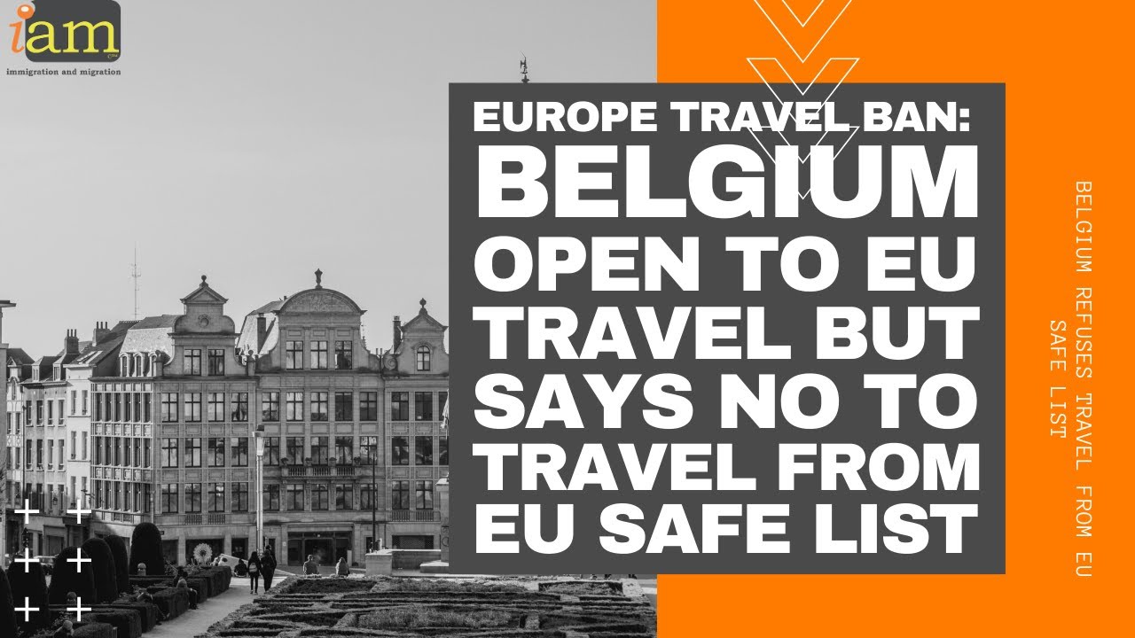 EUROPE TRAVEL BAN: Belgium Refuses Travel From EU Safe List - Belgium ...