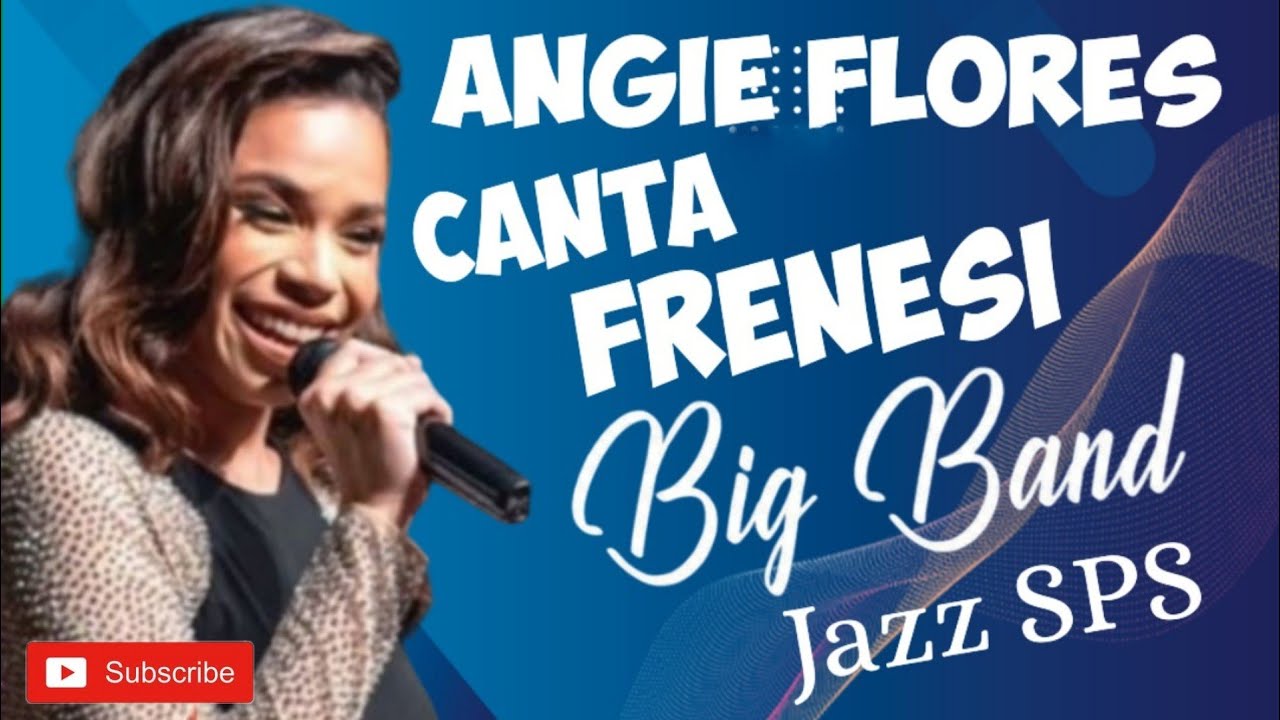 Angie Flores Canta Frenesi - Big Band Jazz SPS - YouTube
