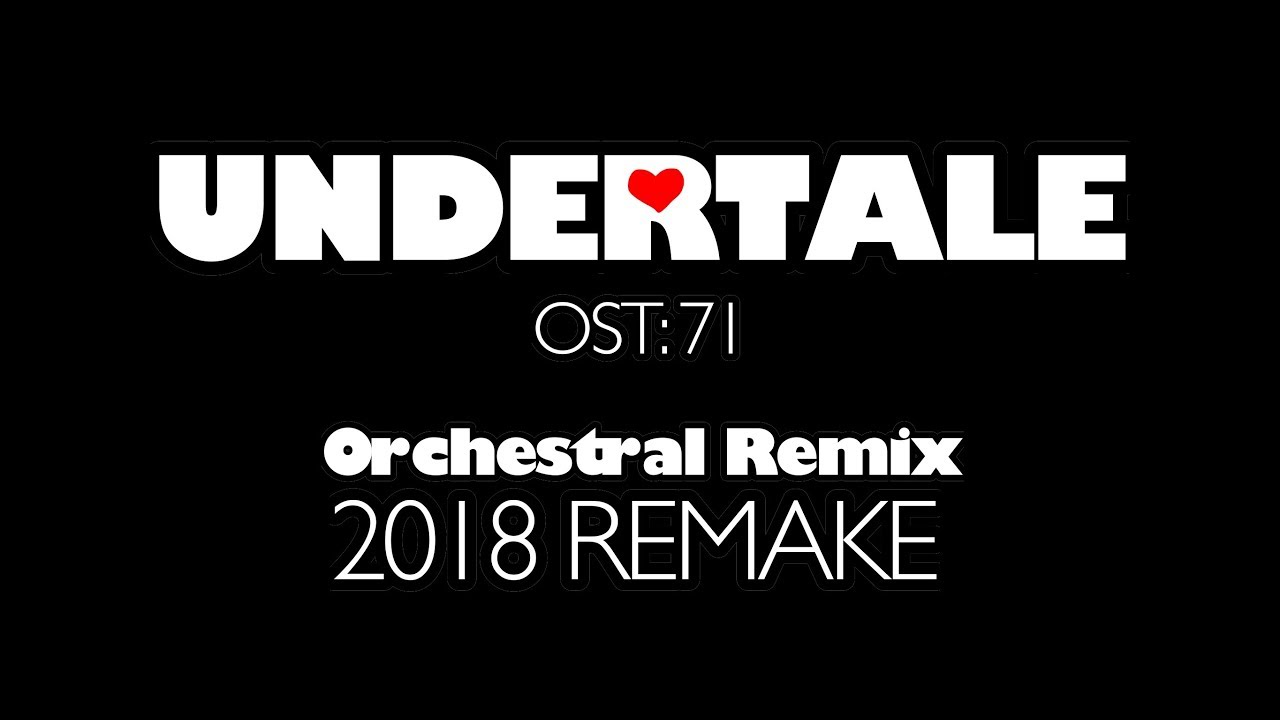 UnderTale OST: 71 (ORCHESTRAL REMIX) 2018 Remastered - YouTube