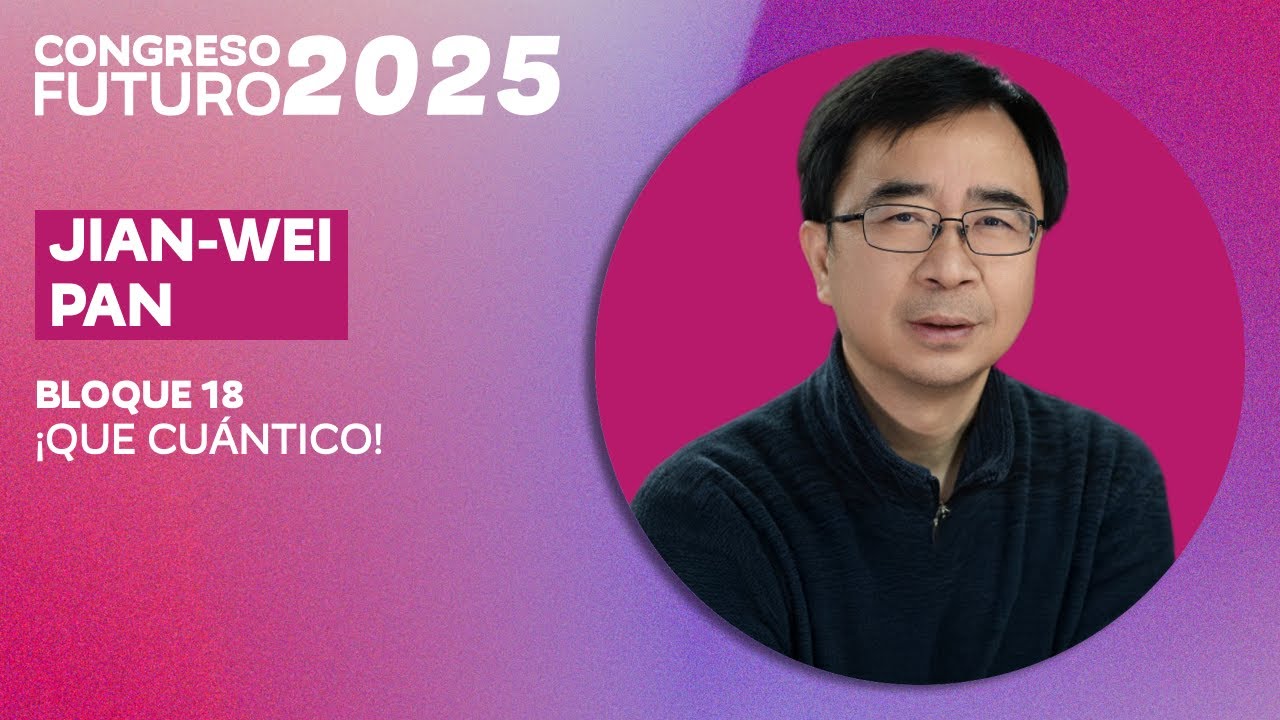 Jian-Wei Pan | Nueva era de computación cuántica | Congreso Futuro 2025 - YouTube
