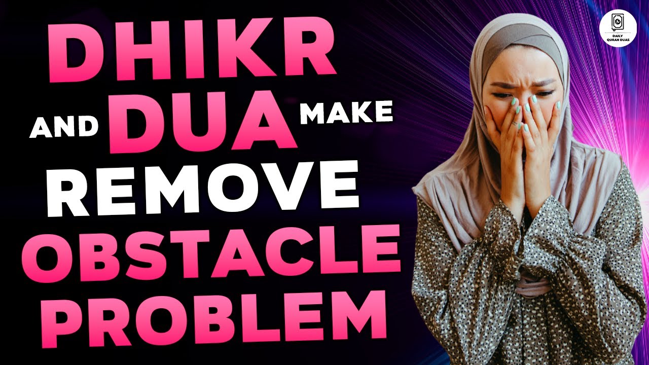 Healing DUA for Resolving Issues and Easing Worries - Remove Obstacle ...