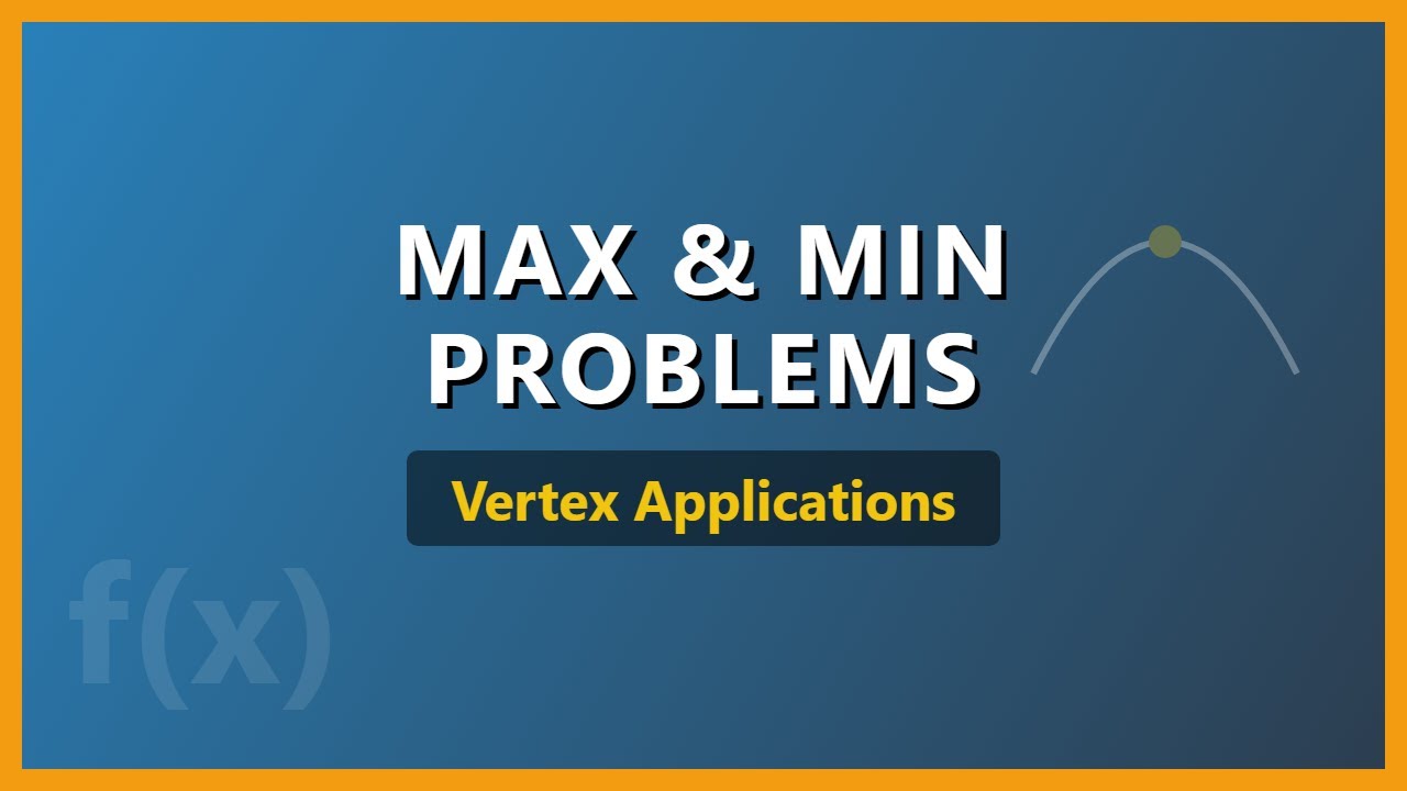 Maximum and Minimum Problems: Using the Vertex (Algebra Applications ...
