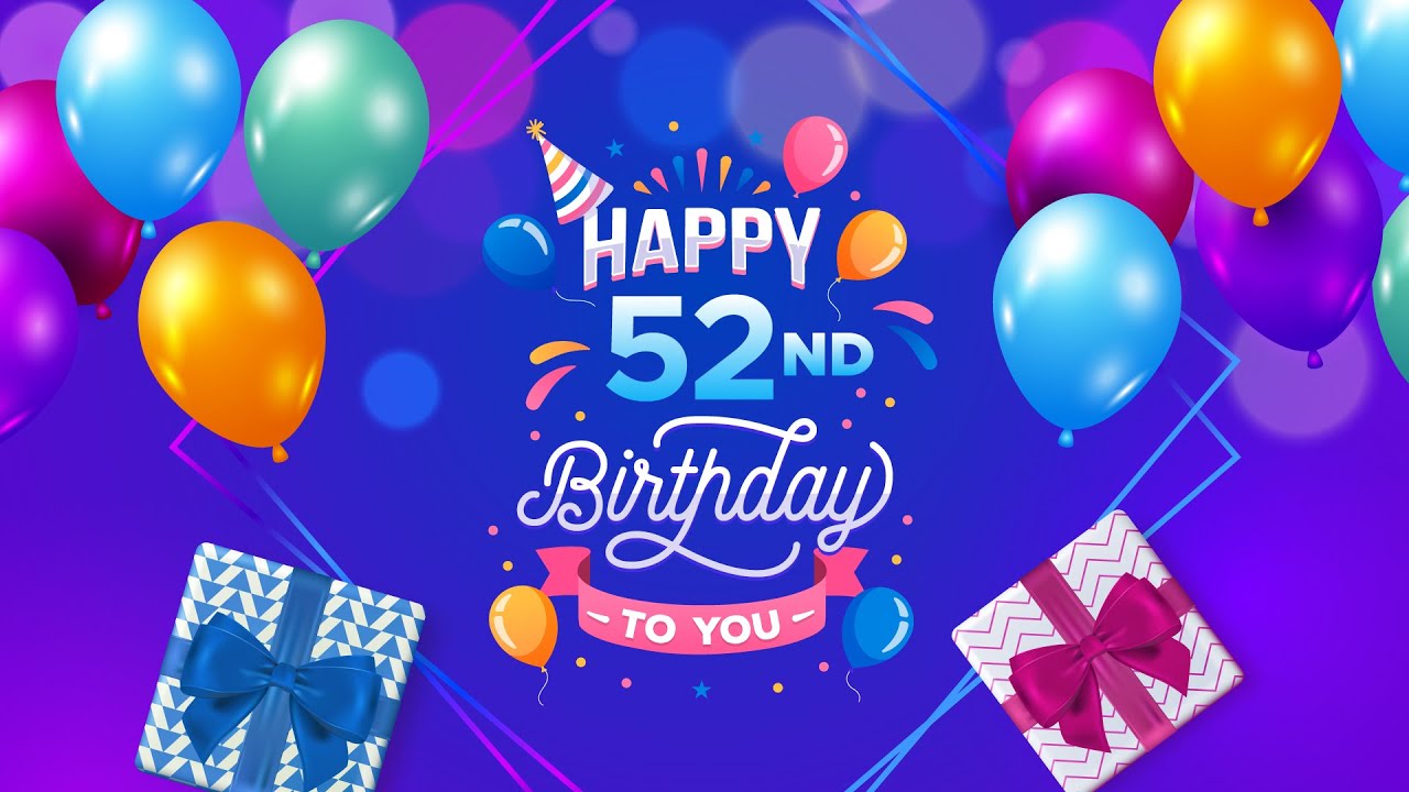 Happy 52nd Birthday Song │ Happy Birthday To You - YouTube