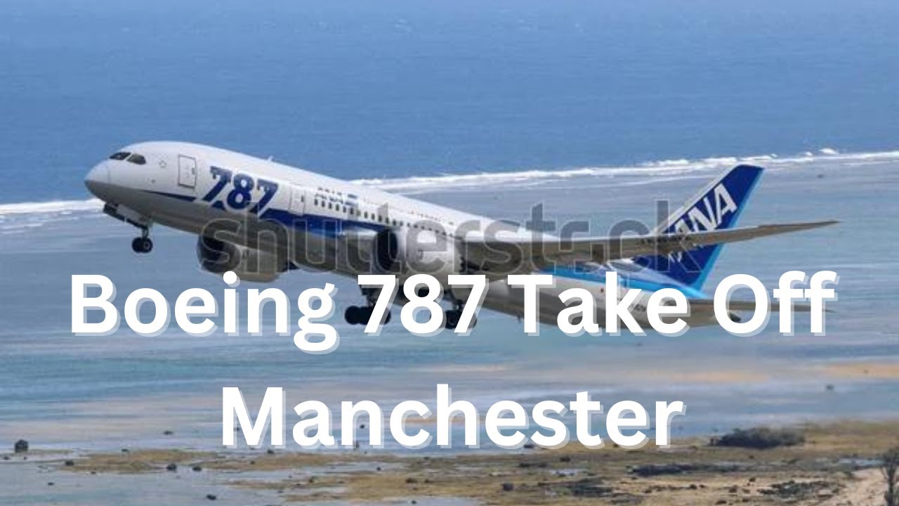 Boeing 787 Dreamliner Take Off Manchester Airport - YouTube