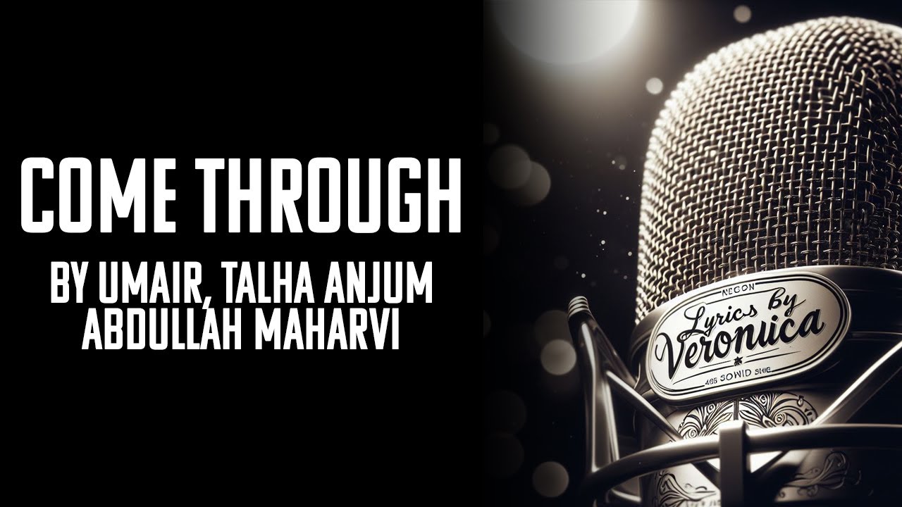 COME THROUGH - Umair, Talha Anjum, Abdullah Maharvi (#LyricsByVeronica ...