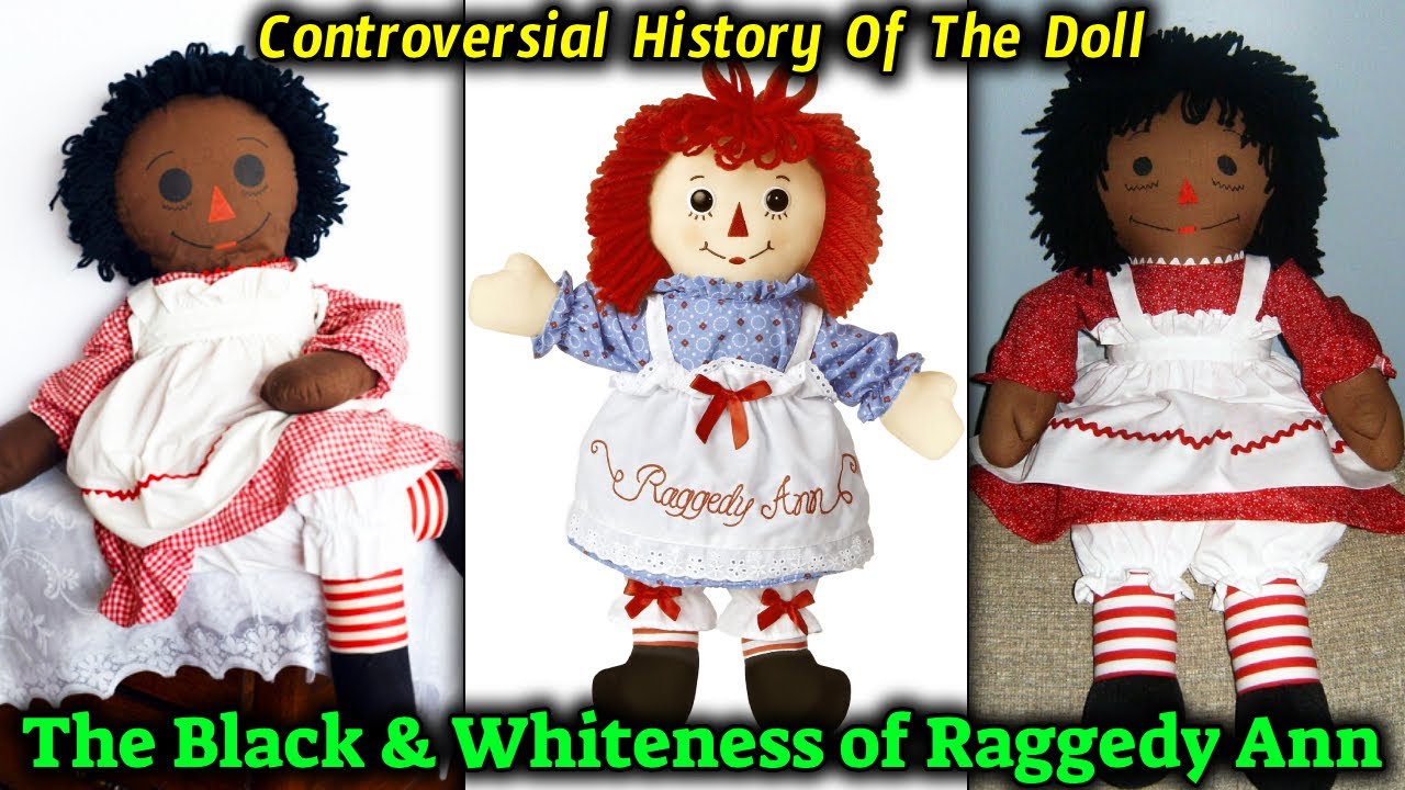The Black & Whiteness Of Raggedy Ann / Origins Of The Doll / Racism in ...
