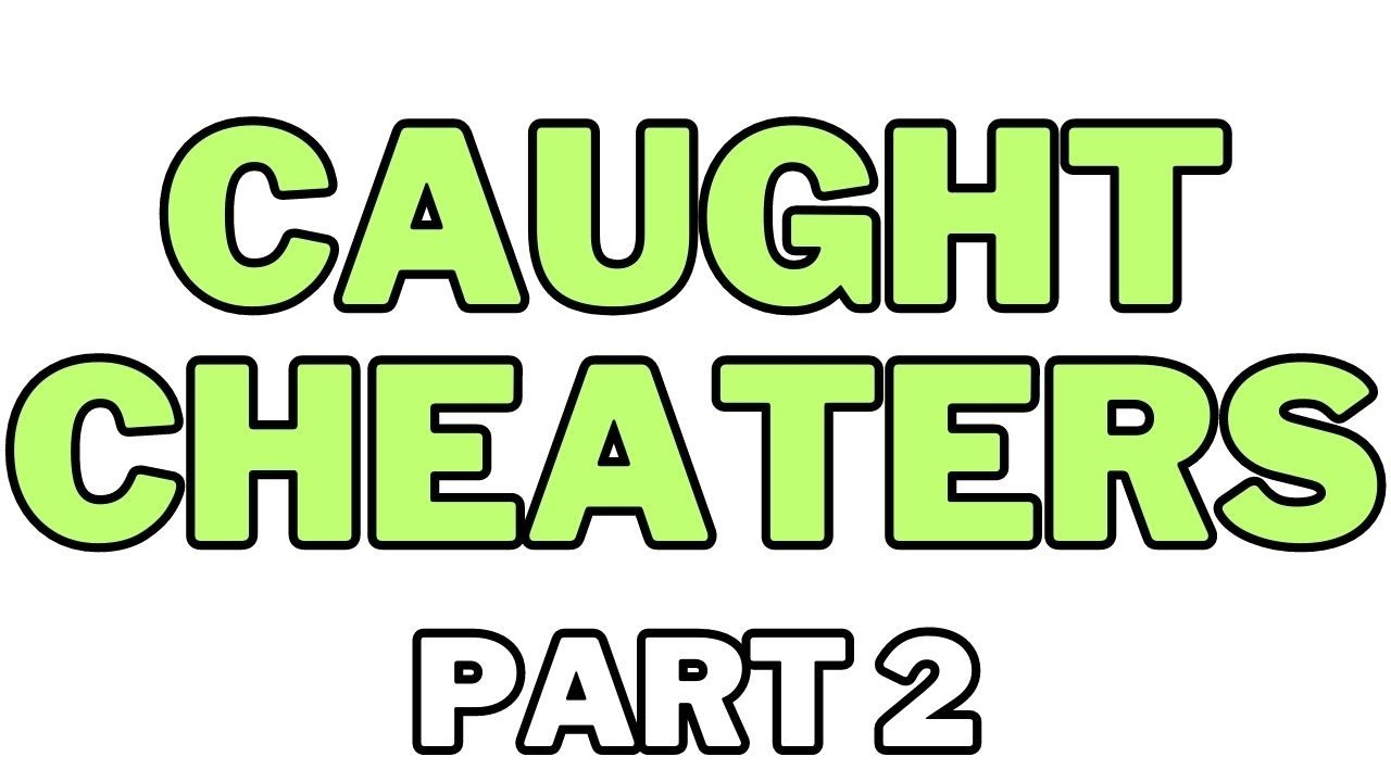CAUGHT CHEATERS | Part 2 - YouTube