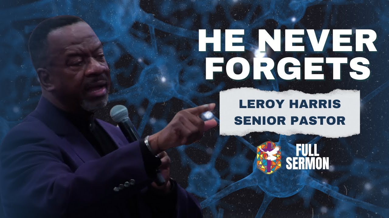 He Never Forgets | Senior Pastor Leroy Harris | February 23, 2025 - YouTube