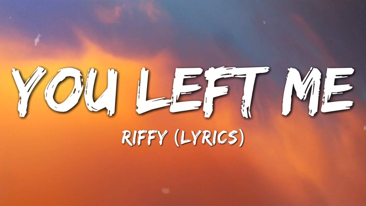 You Left Me - Riffy (Official Song Lyrics) - YouTube