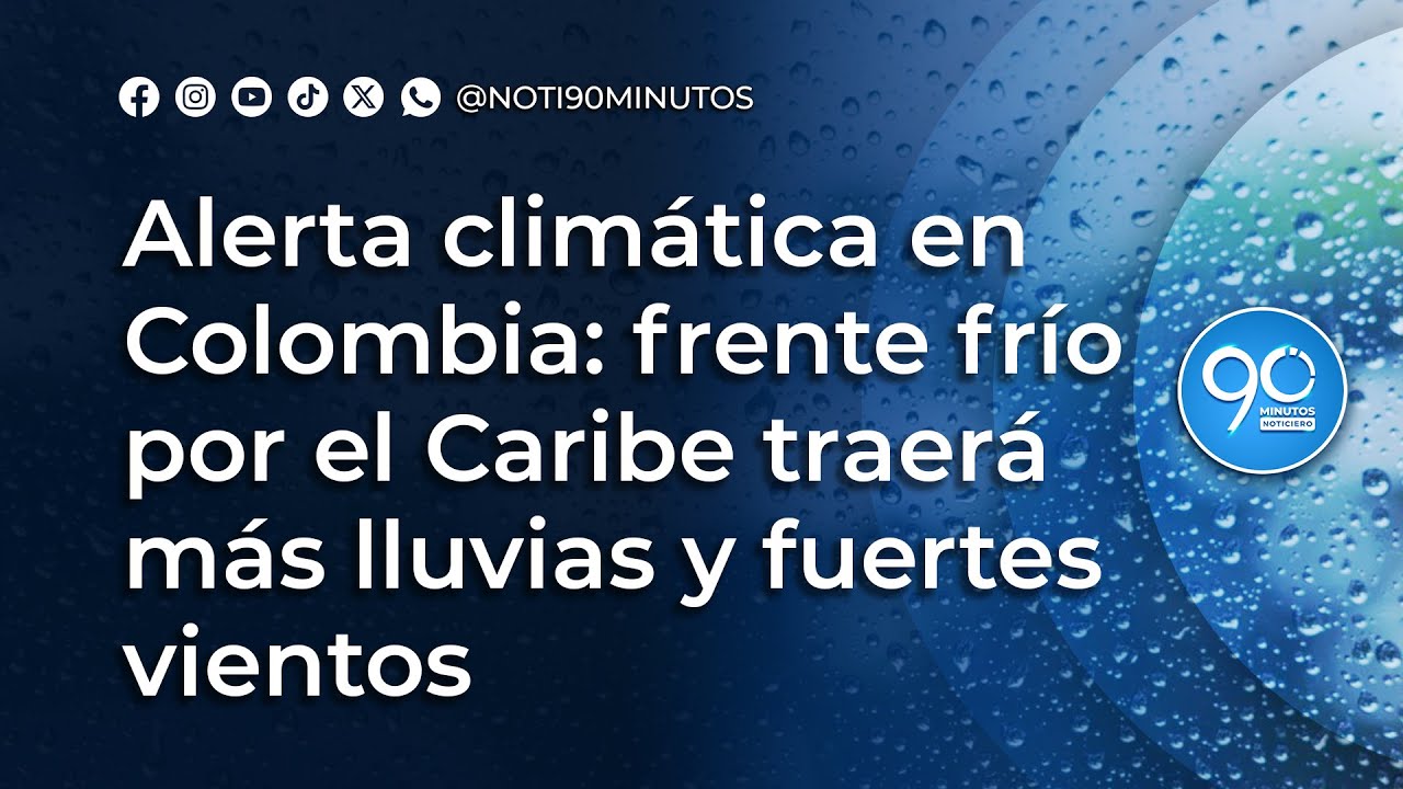 Alerta climática en Colombia: frente frío por el Caribe traerá más ...