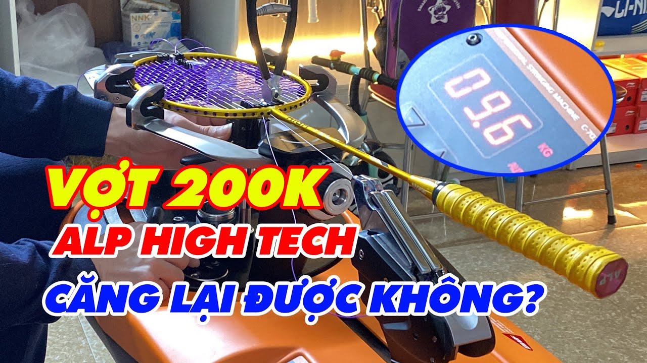 VỢT ALP RR HIGH TECH CĂNG LẠI ĐƯỢC KHÔNG? TEST CĂNG 9.6KG CÂY VỢT 200K ...