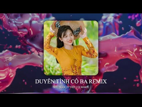 DUYÊN TÌNH CÔ BA REMIX - NHƯ NGỌC x VIỆT CÒI REMIX | Em ở miền Tây tên gọi hai tiếng Cô Ba…