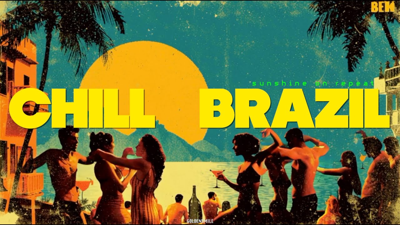CHILLAX like Brazilians - CHILL BRAZIL | Samba, Luxury Bossa Nova, Work ...