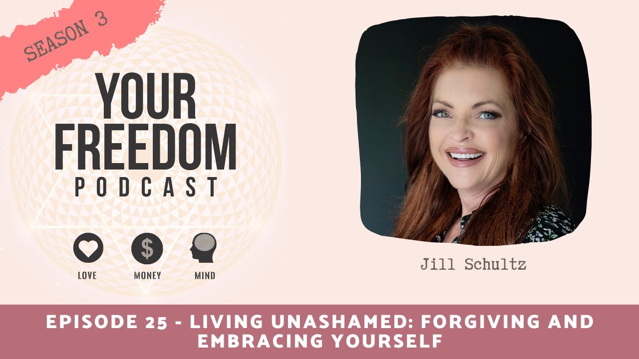 Living Unashamed: Forgiving and Embracing Yourself with Jill Schultz ...