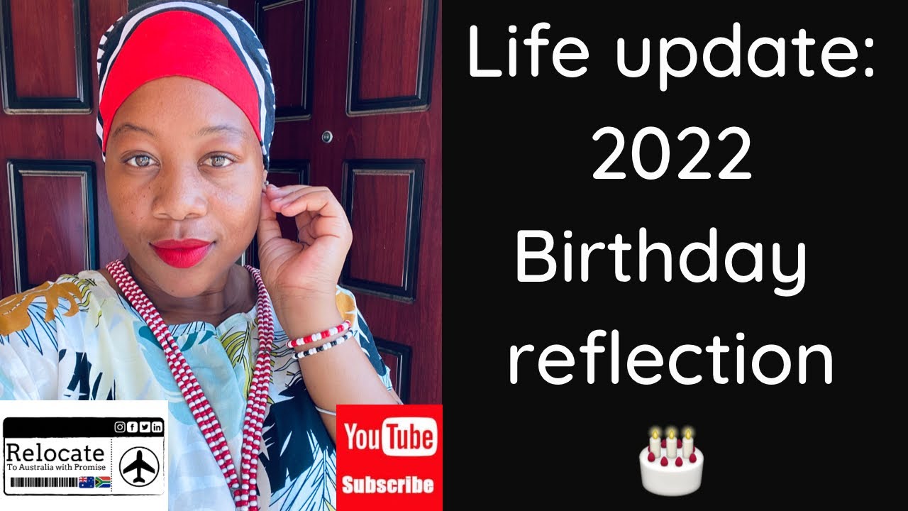 Life update: 2022 Birthday Reflection 🎂 / Where have I been🤷🏽‍♀️ ...
