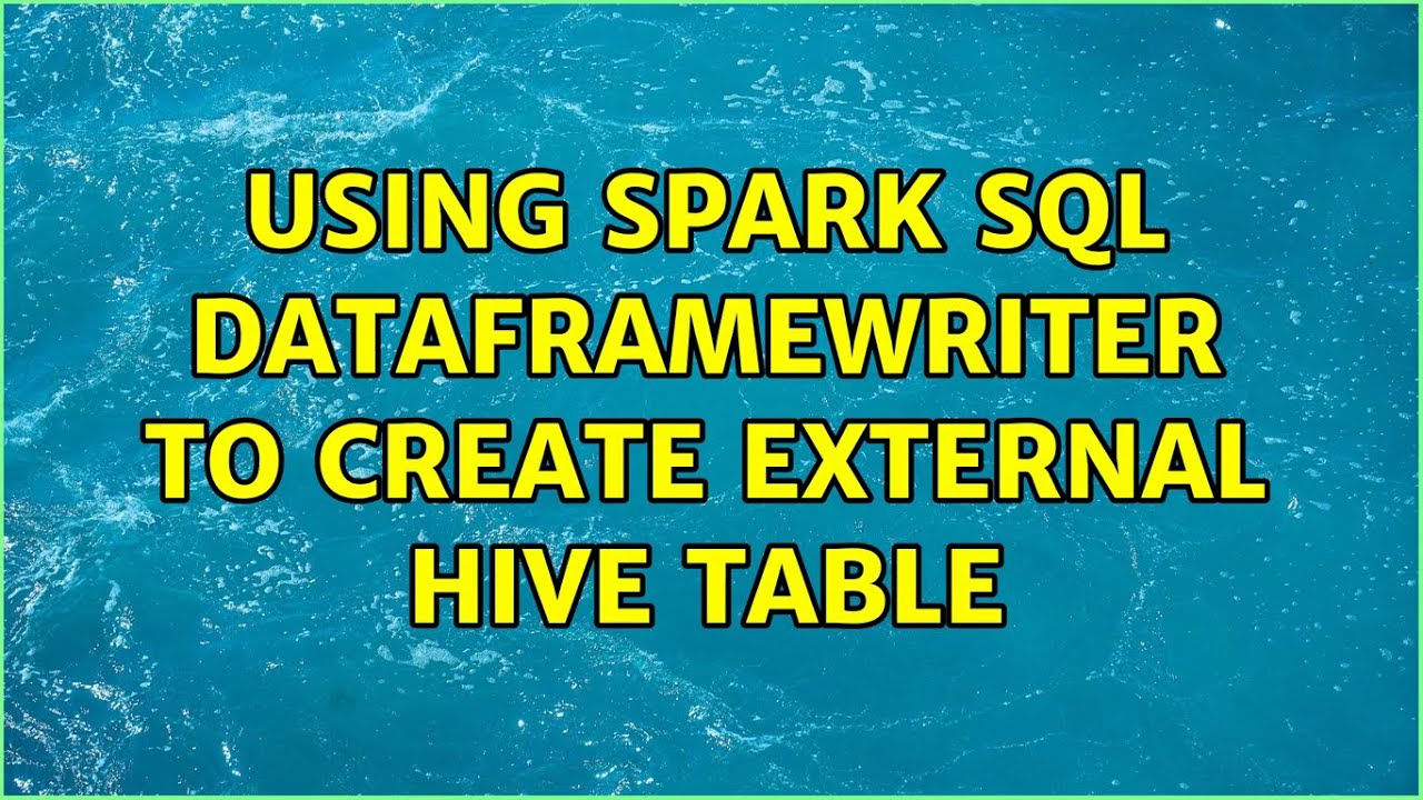 Using Spark Sql Dataframewriter To Create External Hive Table Youtube 5869