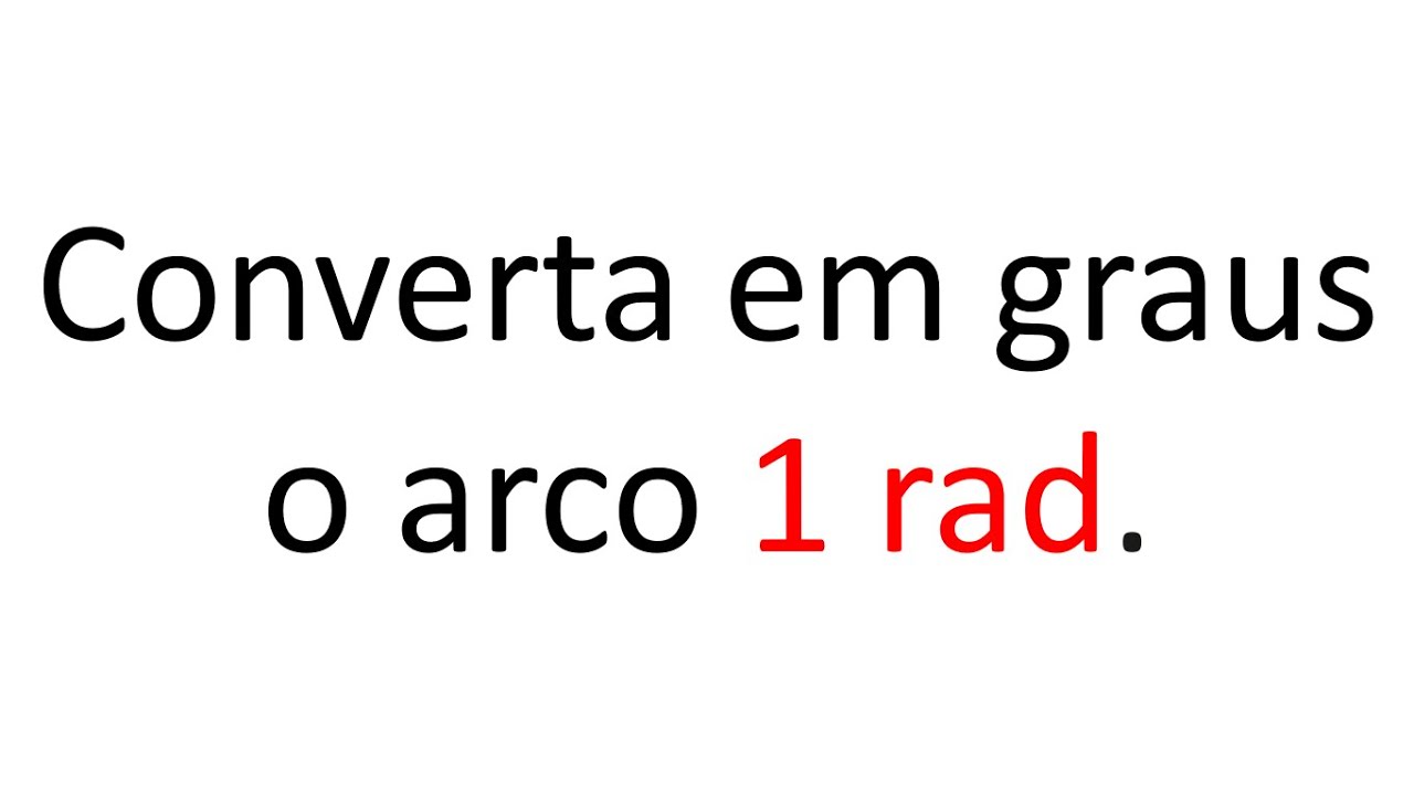 34. Converta em graus o arco 1 rad. - YouTube