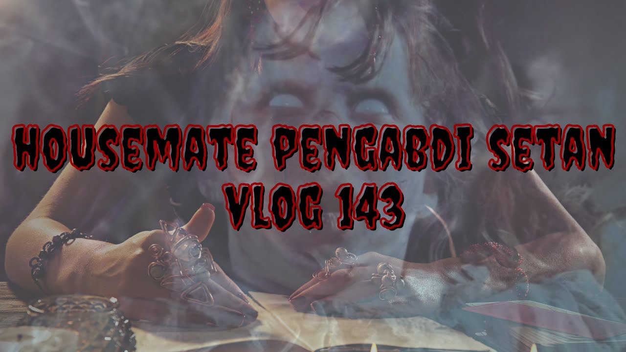Kisah Seram // Housemate Pengabdi Setan| Vlog 143 - YouTube