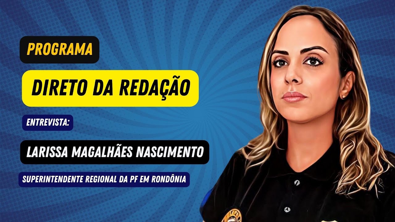 Direto da Redação entrevista a Sup. Reg. da PF-RO Larissa Magalhães ...