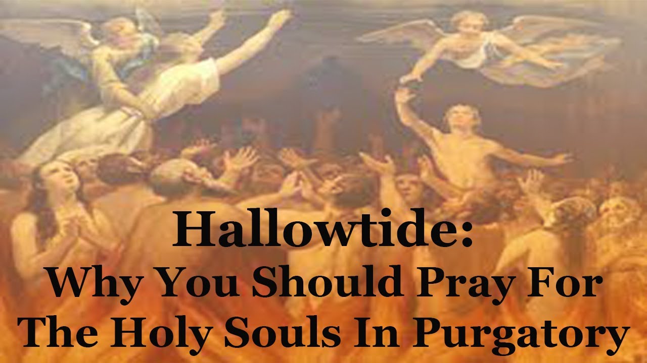 Hallowtide: Why You Should Pray For The Holy Souls In Purgatory - YouTube