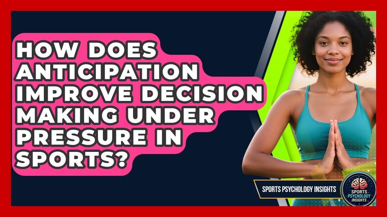 How Does Anticipation Improve Decision Making Under Pressure In Sports ...