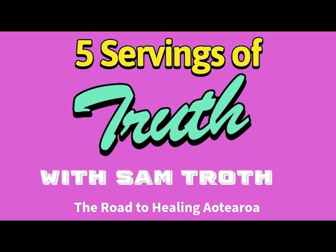 5 servings of truth - Sam Troth - The Road to Healing Aotearoa ...