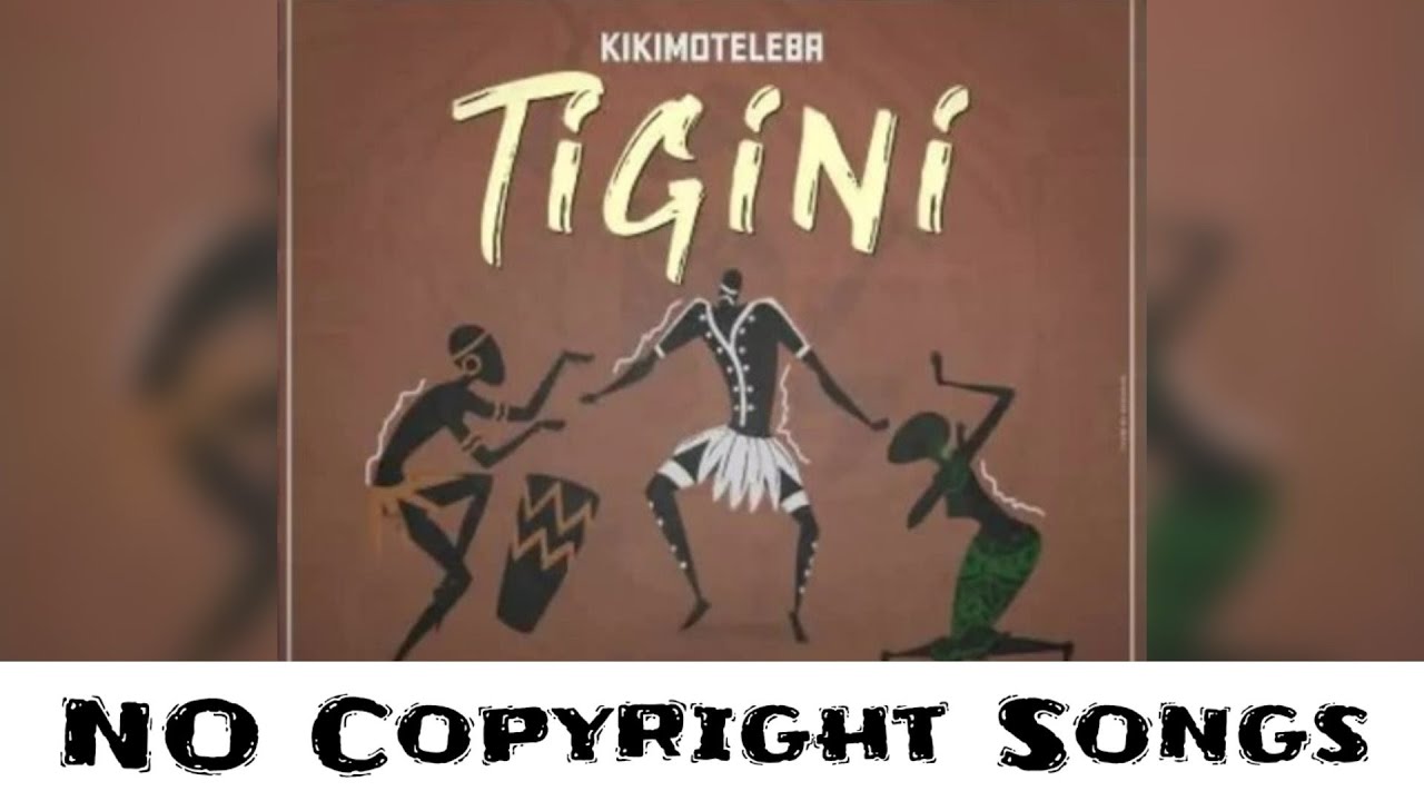 Kikimoteleba - Tigini | NoCopyrightSongs | no copyright status songs ...