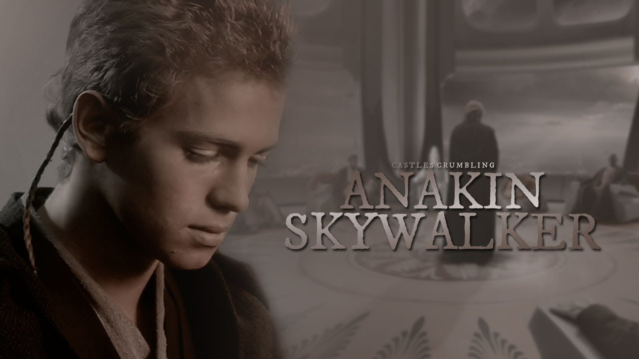 Anakin Skywalker | Castles Crumbling - YouTube